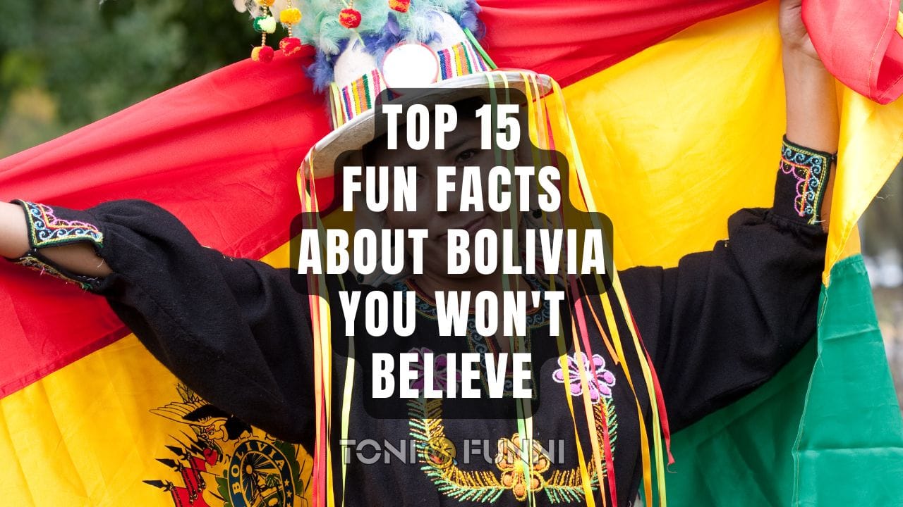 Top 15 Fun Facts About Bolivia You Won't Believe