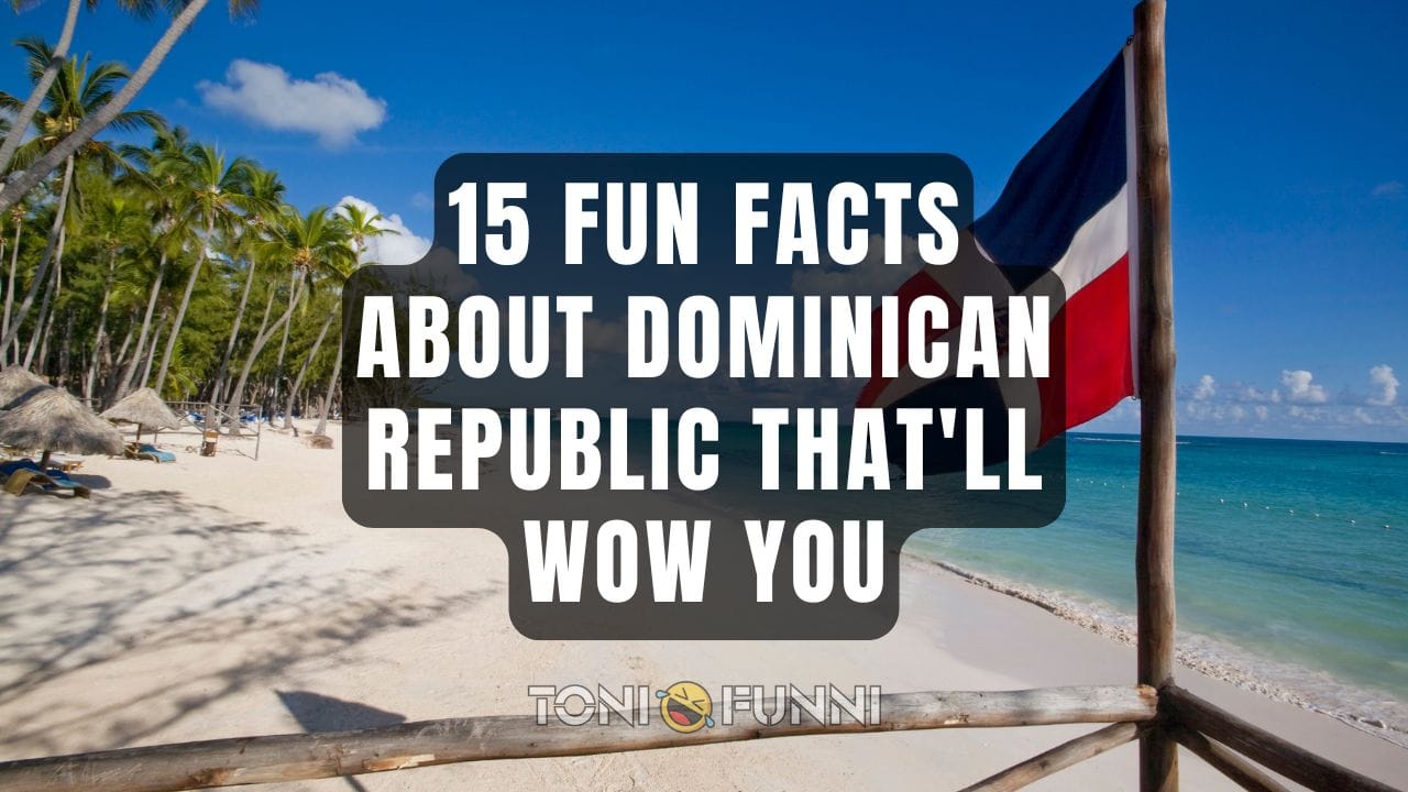 15 Fun Facts About Dominican Republic That'll Wow You