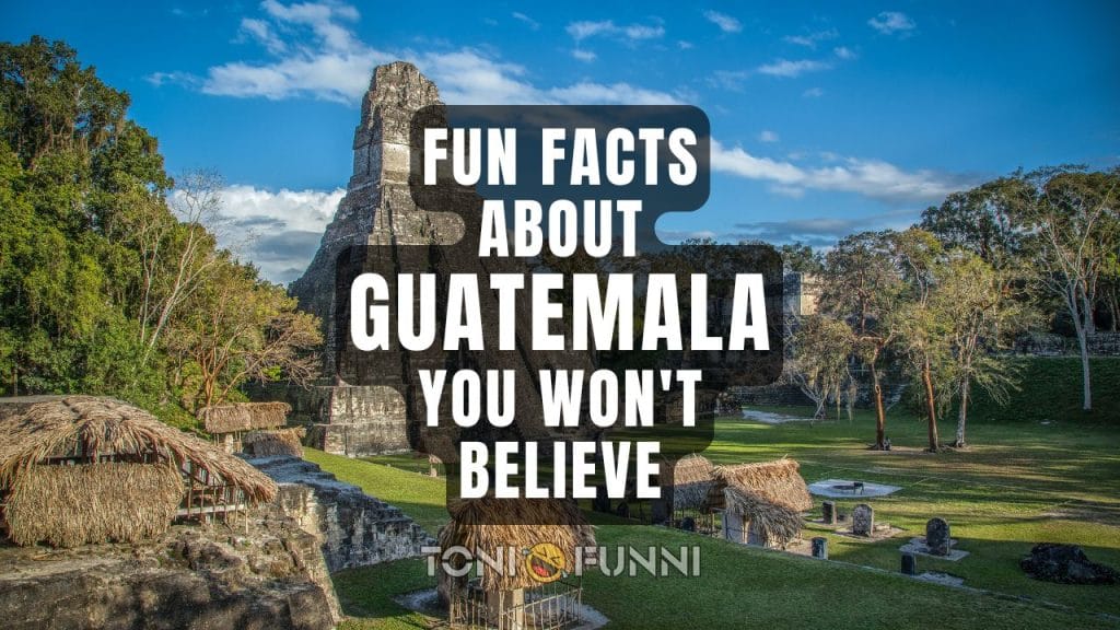 Fun Facts About Guatemala You Won't Believe