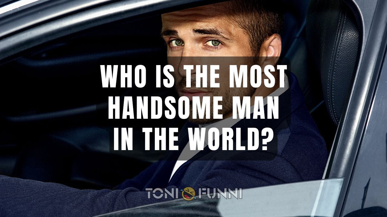 Who is the Most Handsome Man in the World?